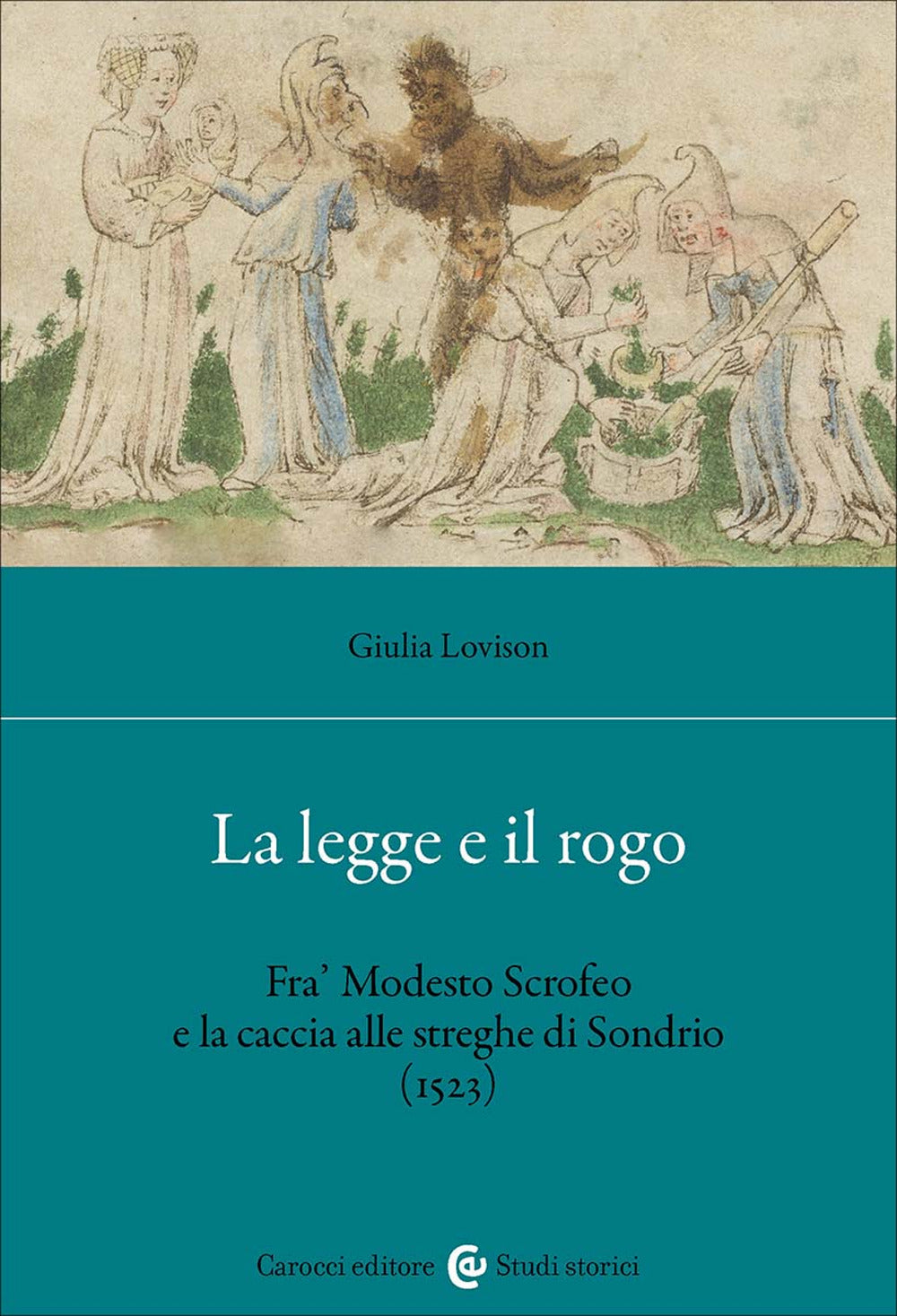 La legge e il rogo. Fra' Modesto Scrofeo e la caccia alle streghe di ...