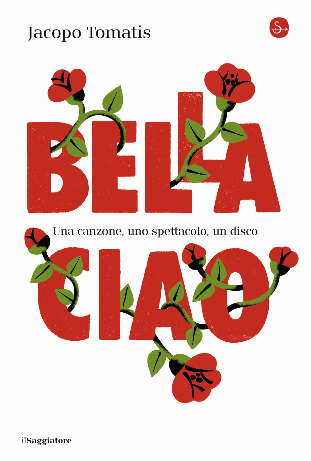 Bella ciao. Una canzone, uno spettacolo, un disco: libro di Jacopo Tomatis | Giunti al punto