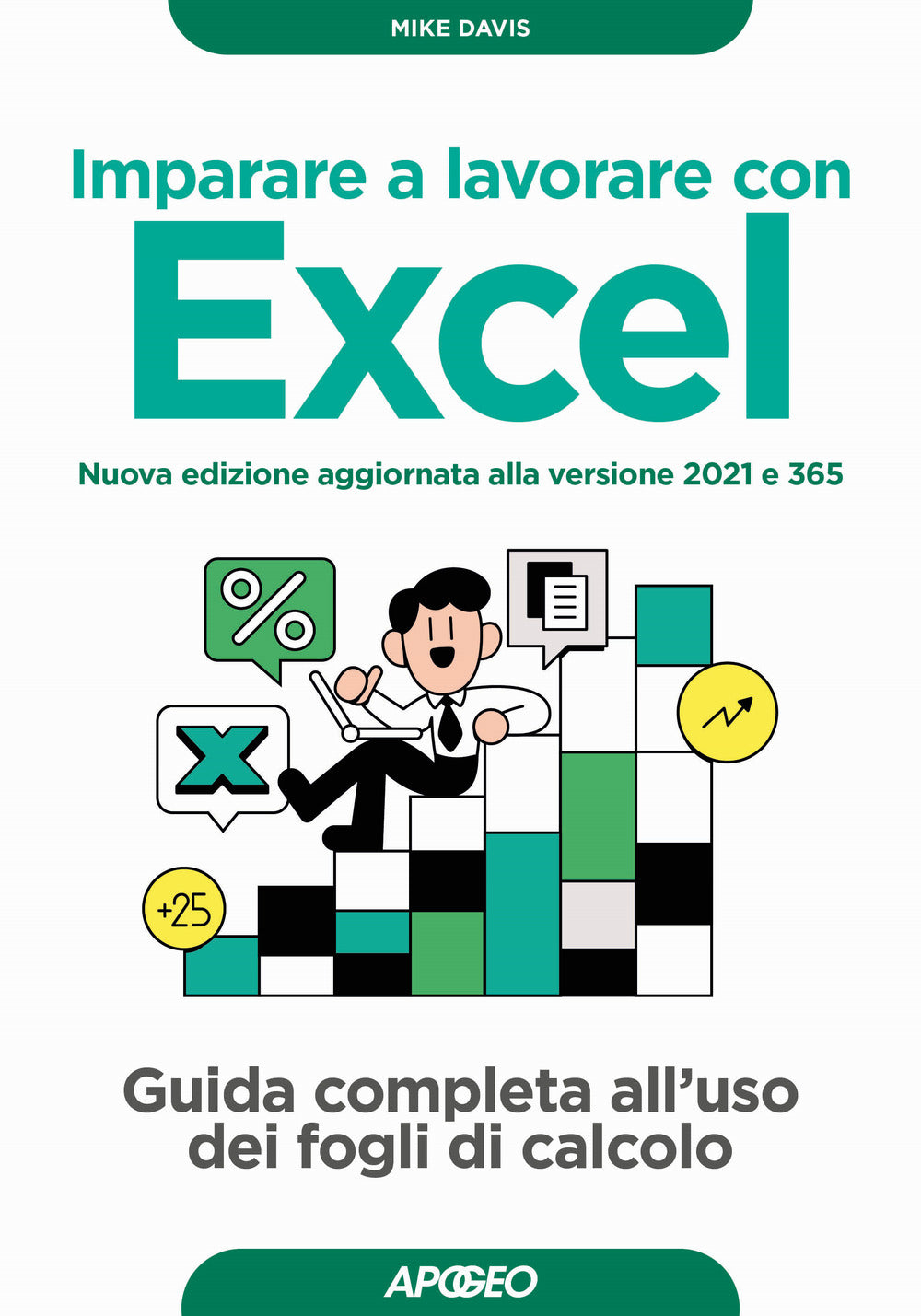 Imparare a lavorare con Excel. Guida completa all'uso dei fogli di ...