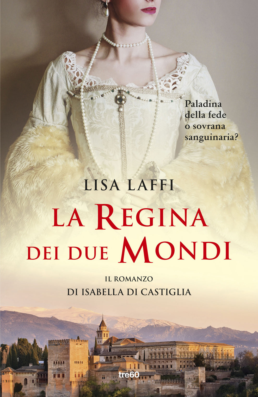 La regina dei due mondi. Il romanzo d'Isabella di Castiglia: libro di Lisa Laffi | Giunti al punto