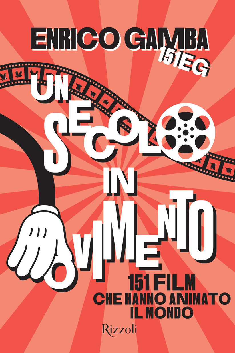 Un secolo in movimento. 151 film che hanno animato il mondo: libro di ...