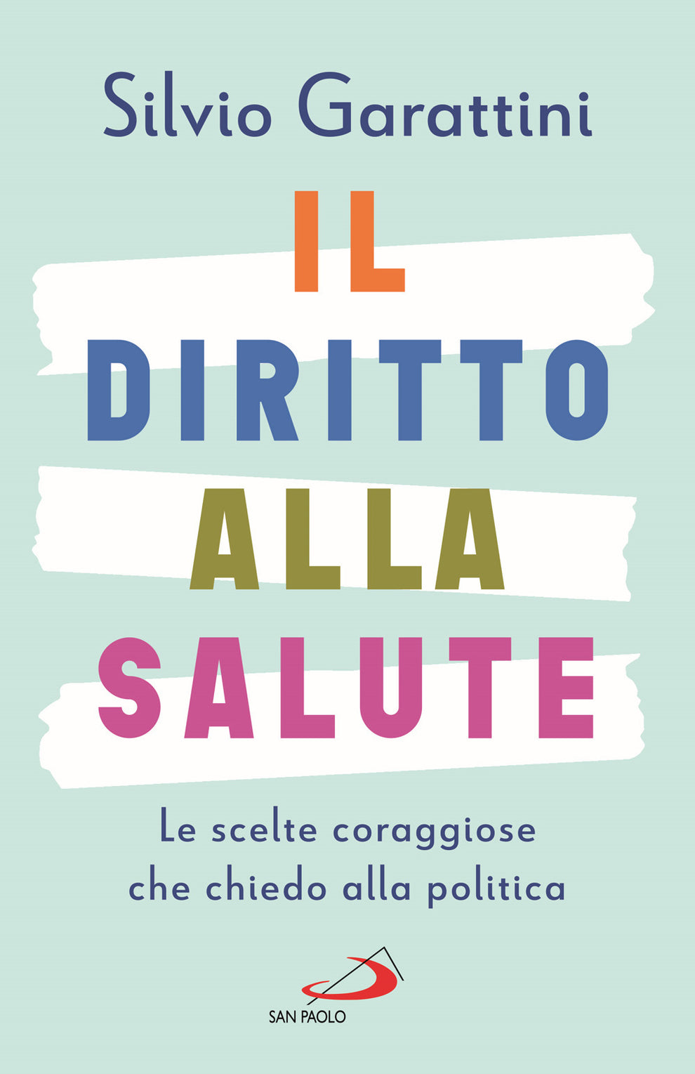 Il diritto alla salute. Le scelte coraggiose che chiedo alla politica: libro di Silvio Garattini ...