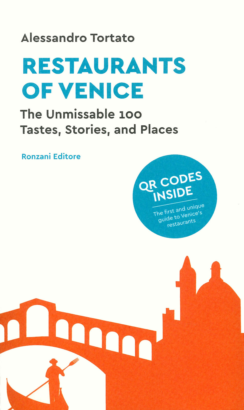Restaurants of Venice. The unmissable 100. Tastes, stories, and places ...